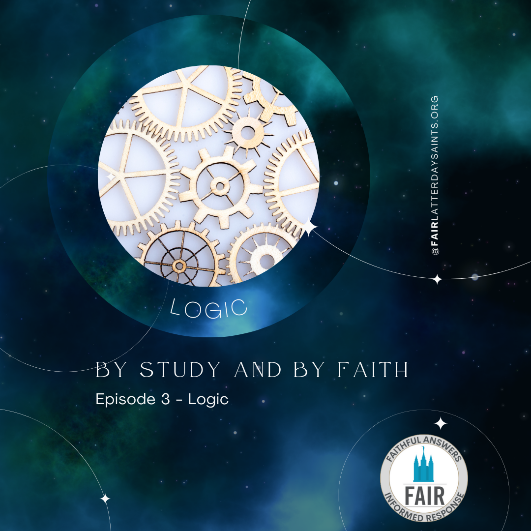 By Study and Faith – Episode 3: Logic | FAIR
