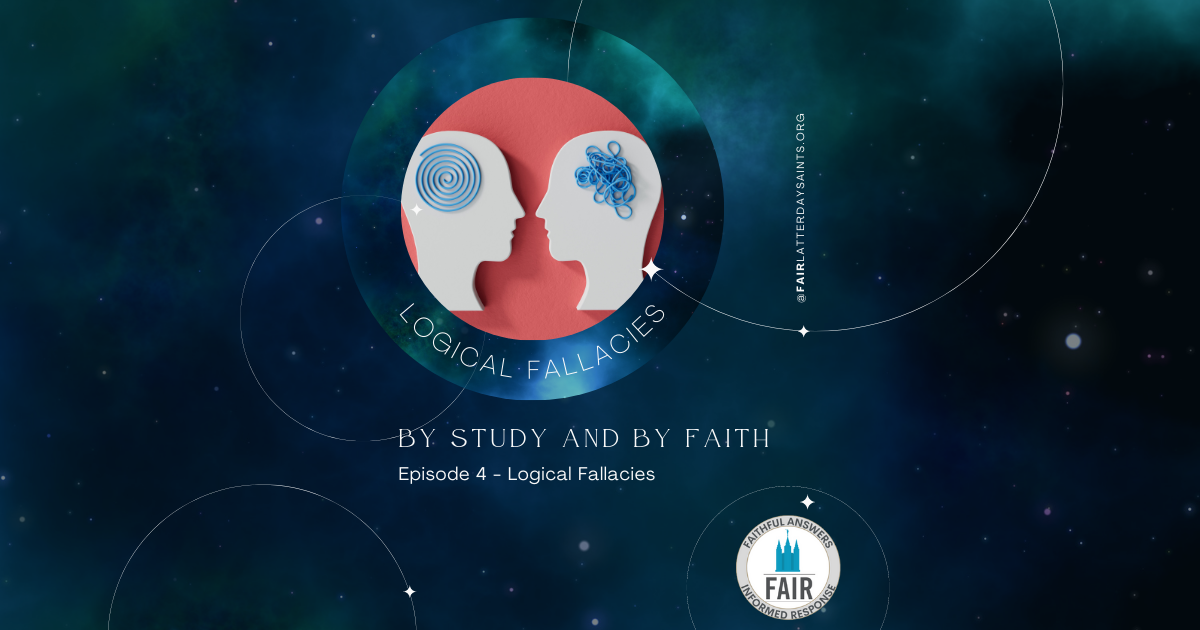 By Study and Faith – Episode 4: Logical Fallacies | FAIR