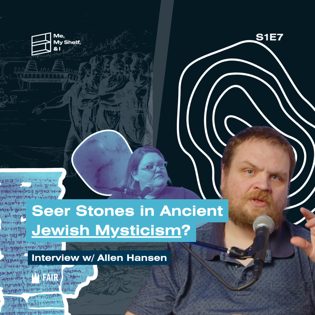 Me, My Shelf, & I – Episode 7 – Seer Stones w/ Allen Hansen (Full Interview) | FAIR